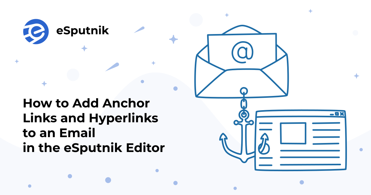 How To Add Anchor Links And Hyperlinks To Emails In A Drag And Drop Editor Esputnik Blog 0026